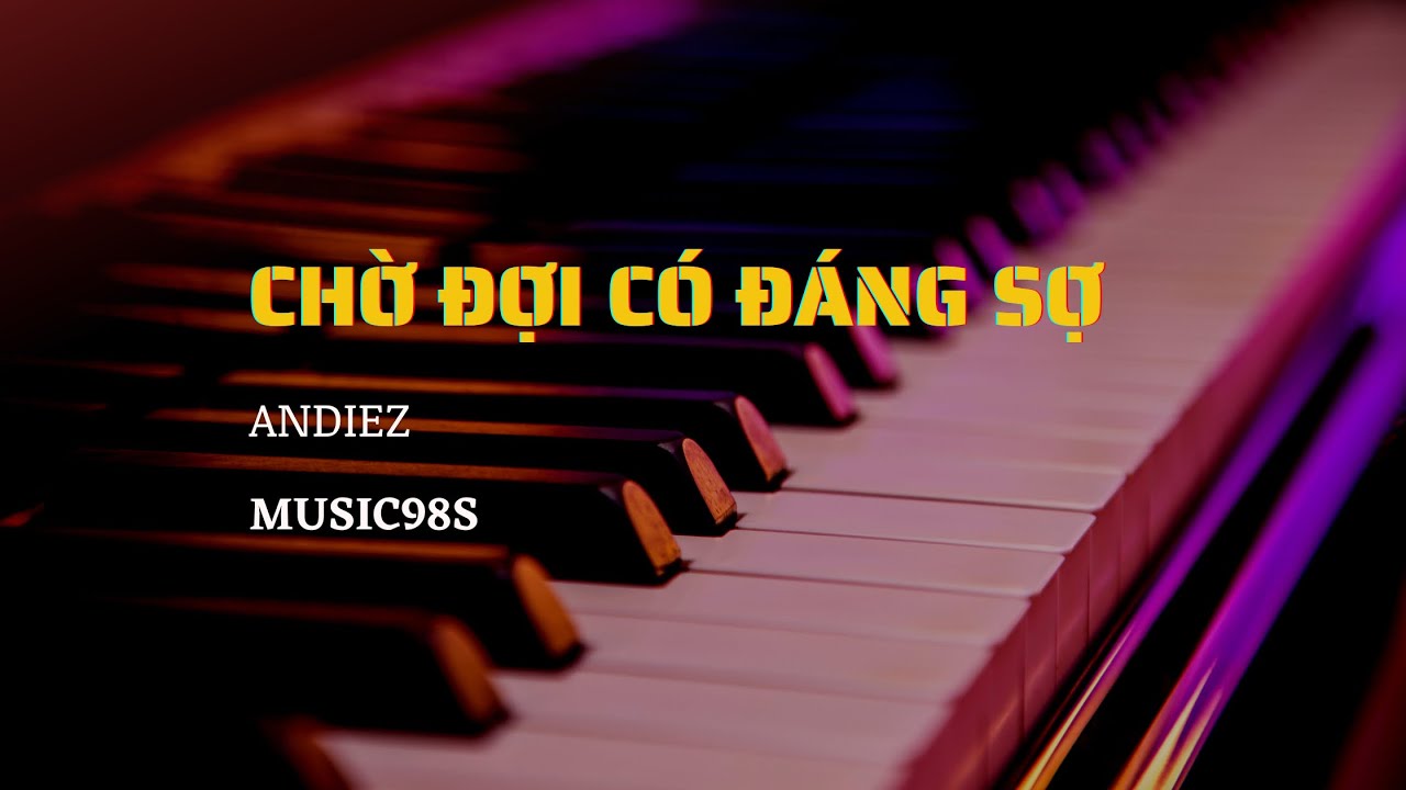 Chờ Đợi Có Đáng Sợ | Andiez | Piano Music98s - YouTube