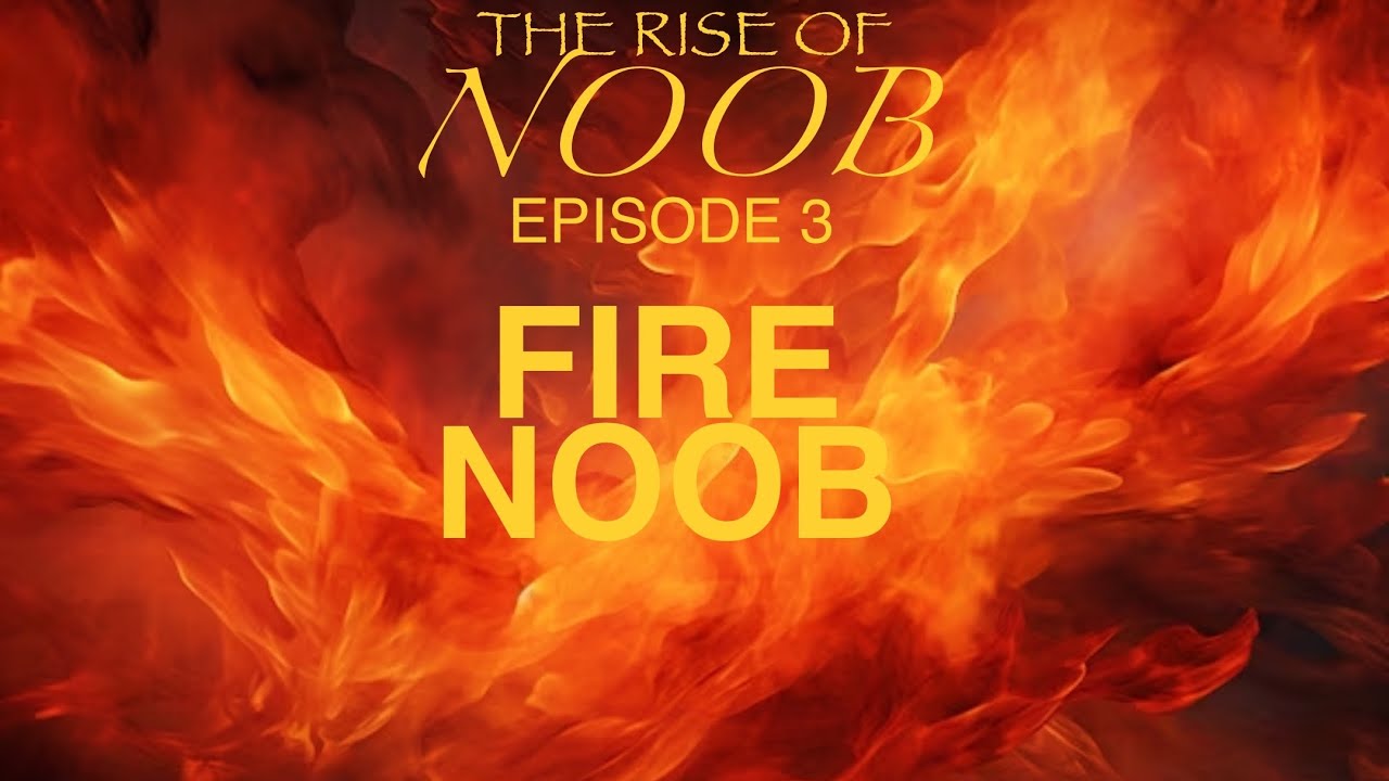 The Rise of Noob - Fire Noob - YouTube