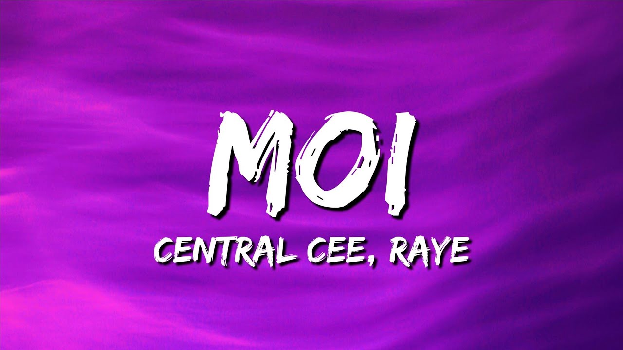 CENTRAL CEE X RAYE - MOI (Lyrics) - YouTube