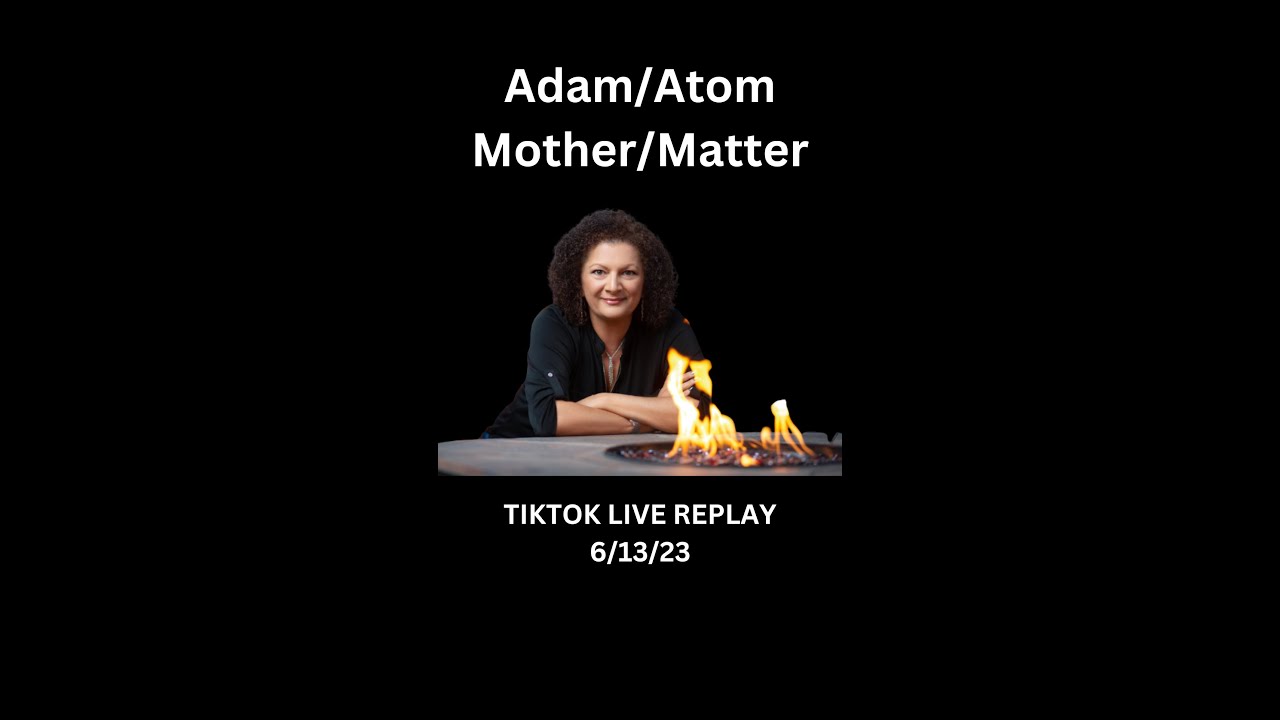 Adam Atom Mother Matter Energy TikTok Live - June 2023 - YouTube