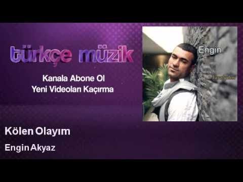 Engin Akyaz - Kölen Olayım