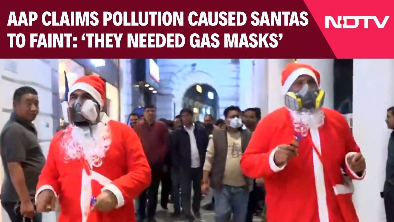AAP Claims Delhi Pollution Caused Santa To Faint: ‘Even Santa Couldn’t ...