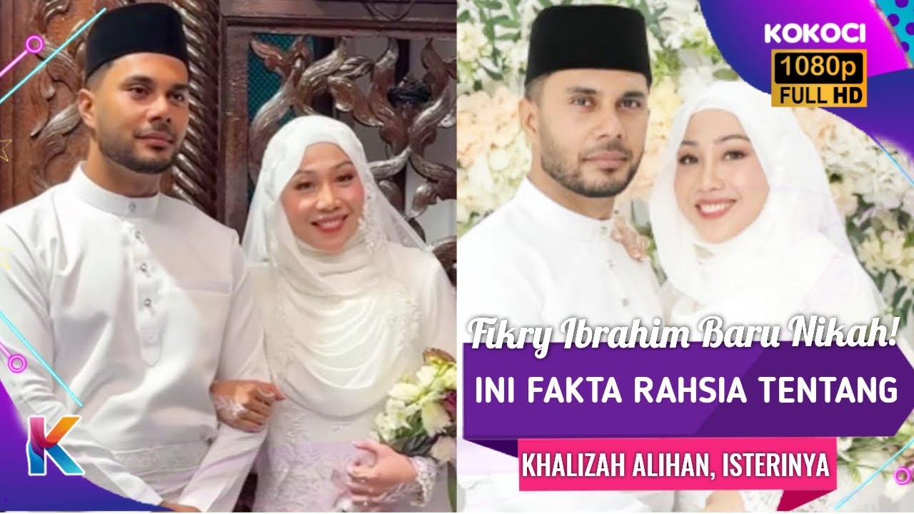 Fikry Ibrahim Baru Nikah! Ini Fakta Rahsia Tentang Khalizah Alihan ...