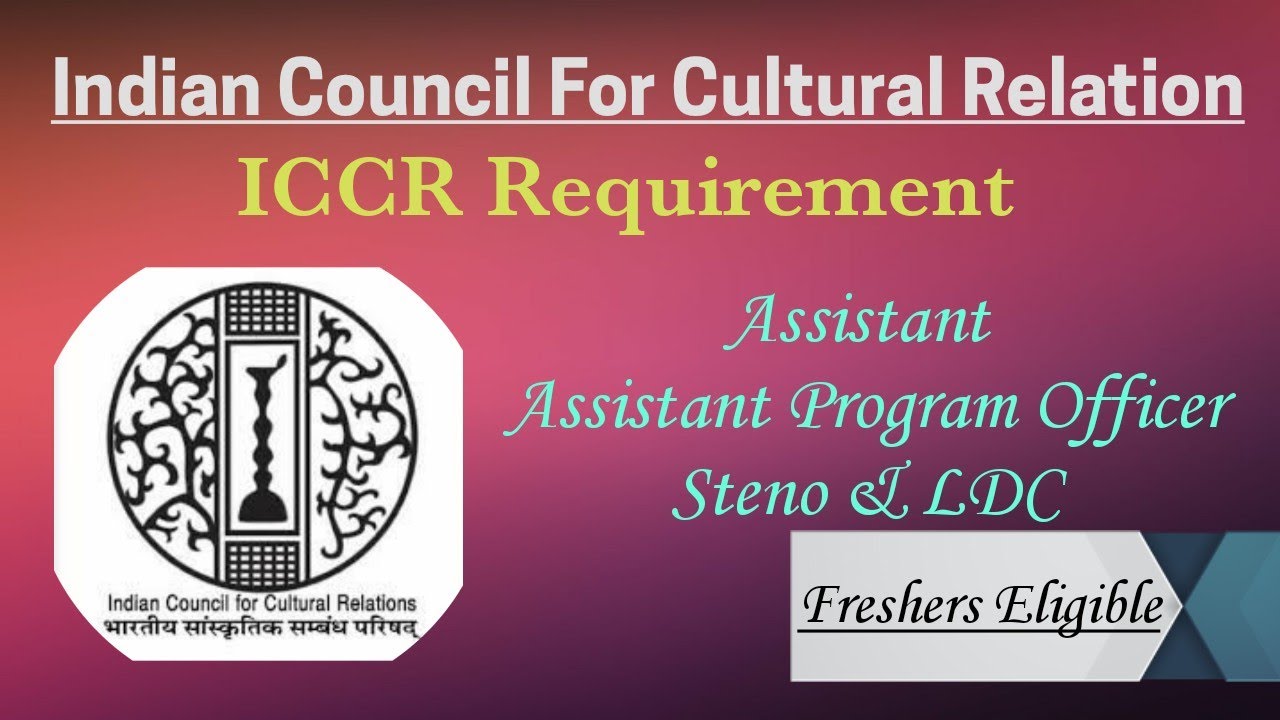 ICCR Requirement 2020/ICCR Vacancy for Assistant,Assistant Programme ...