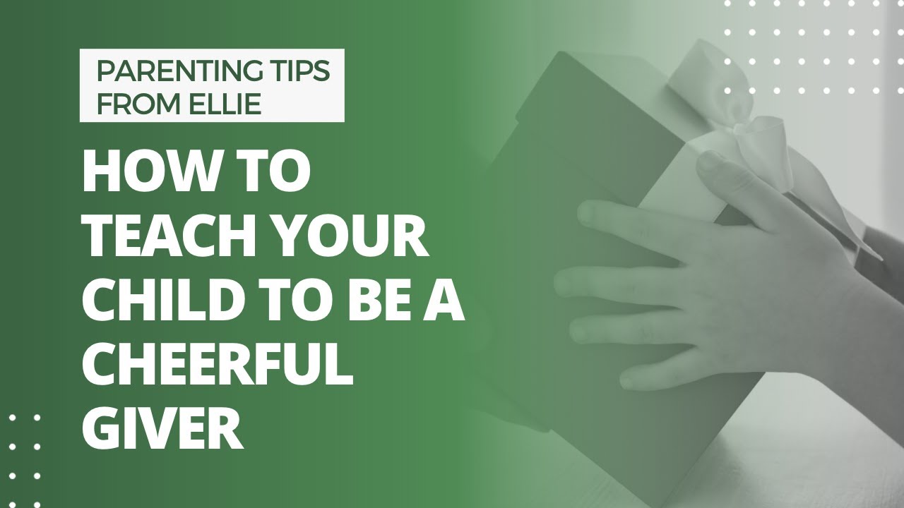How to Teach Your Child to Be a Cheerful Giver | Ellie Easley - YouTube