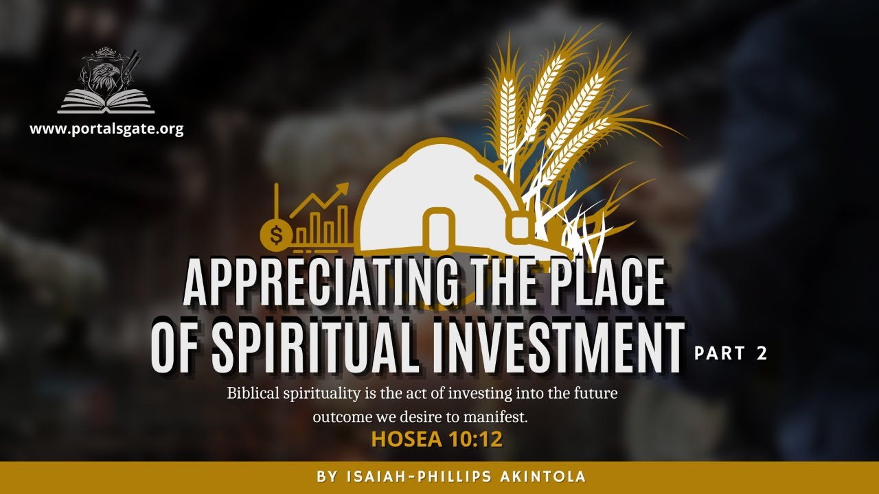 APPRECIATING THE PLACE OF SPIRITUAL INVESTMENT. PART 2 - YouTube