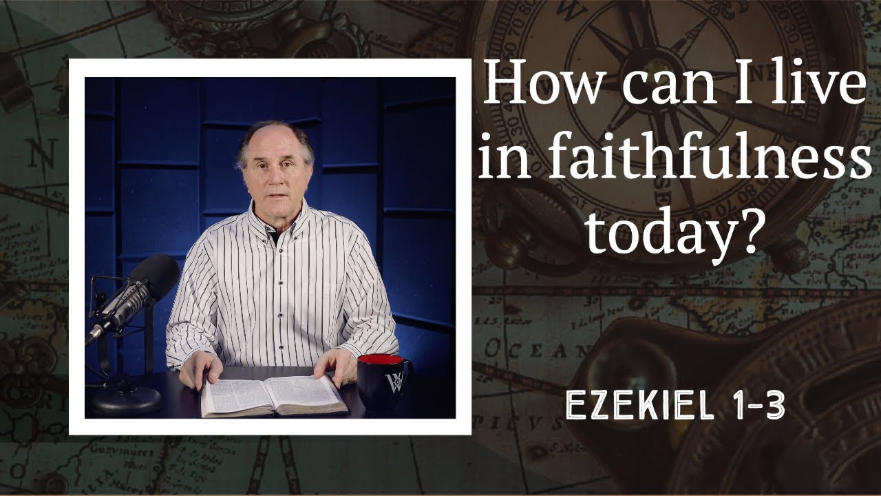 Lesson 309: A Fresh Vision of God (Ezekiel 1-3) - YouTube