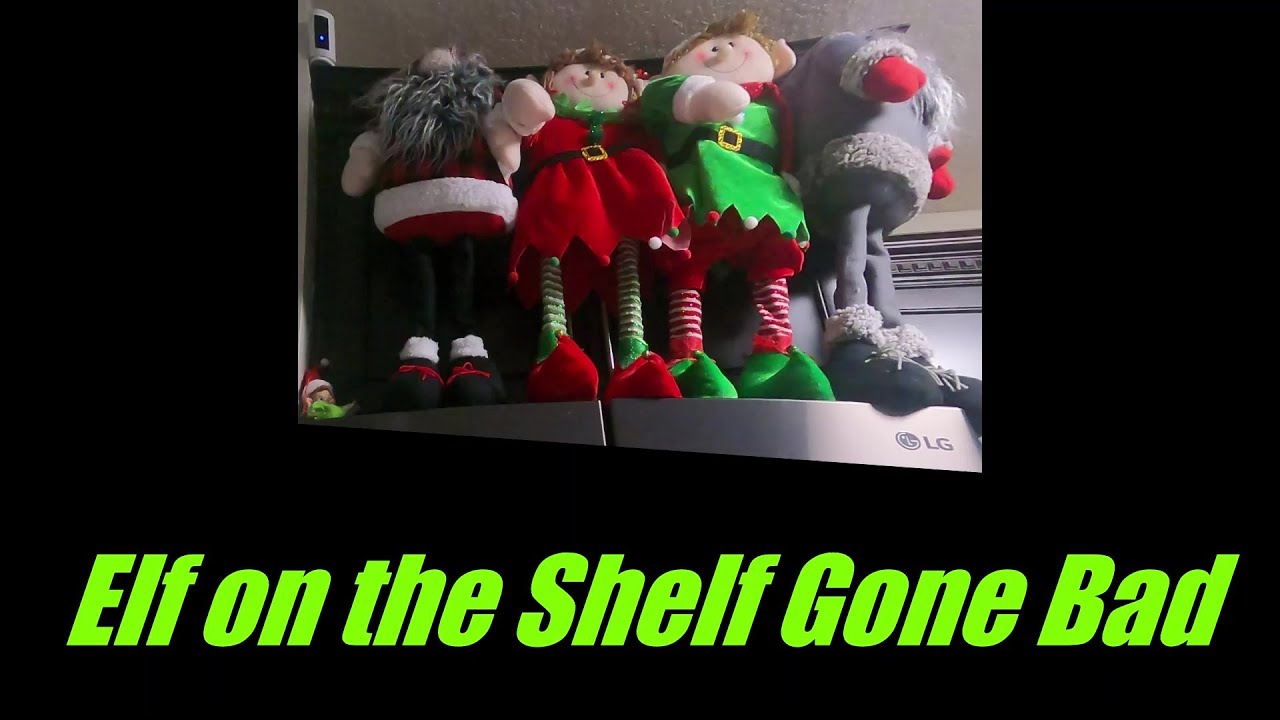 Elf on the Shelf Gone Bad - YouTube