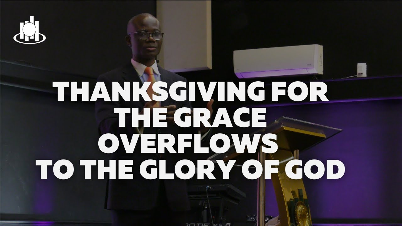Rev. Prince Nyarko, "Thanksgiving for the Grace Overflows to the Glory ...