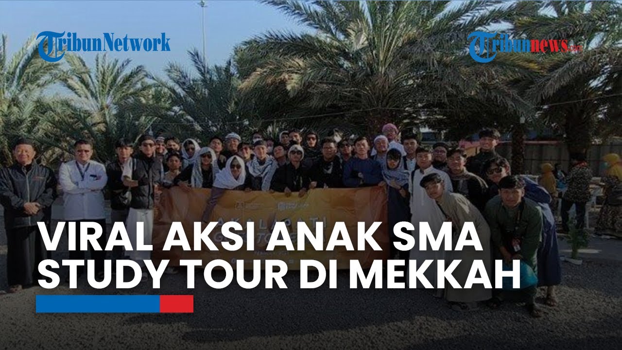 Viral Video Anak SMA Study Tour Sambil Umrah ke Mekkah dan Madinah, Kisah di Baliknya Terungkap ...