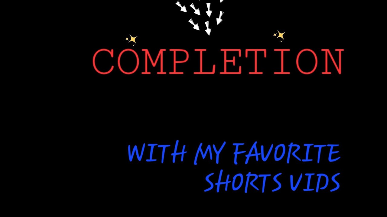 THE ULTIMATE COMPLETION WITH ALL MY FAVORITE SHORT VIDS - YouTube