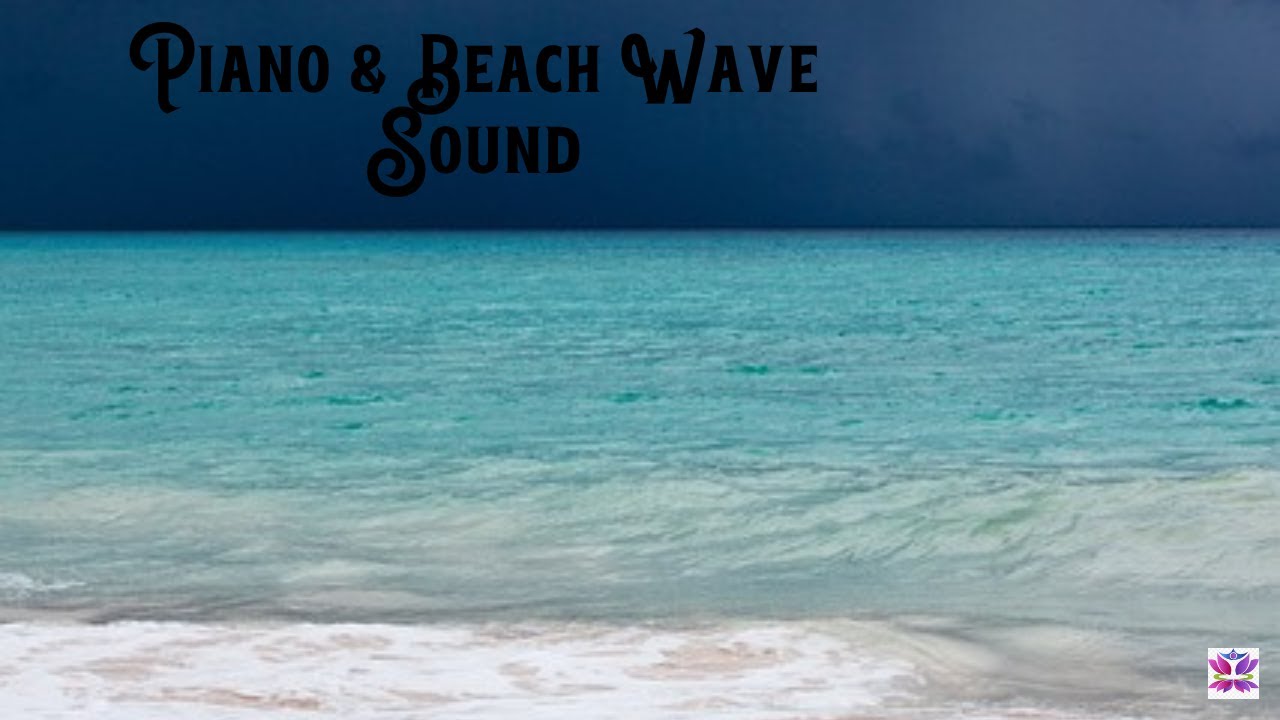 Soft Relaxation Music - Beach Wave Sound - Piano Sound- Relaxation ...
