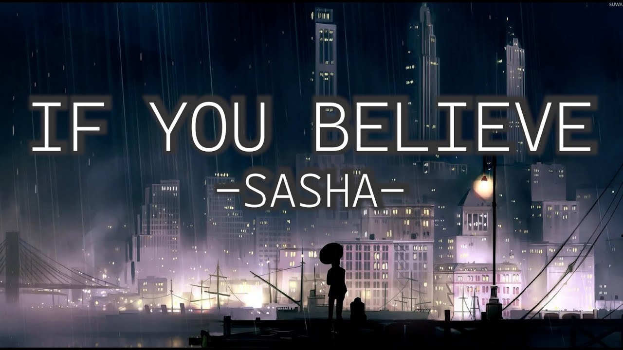SASHA - IF YOU BELIEVE (LYRICS) - YouTube