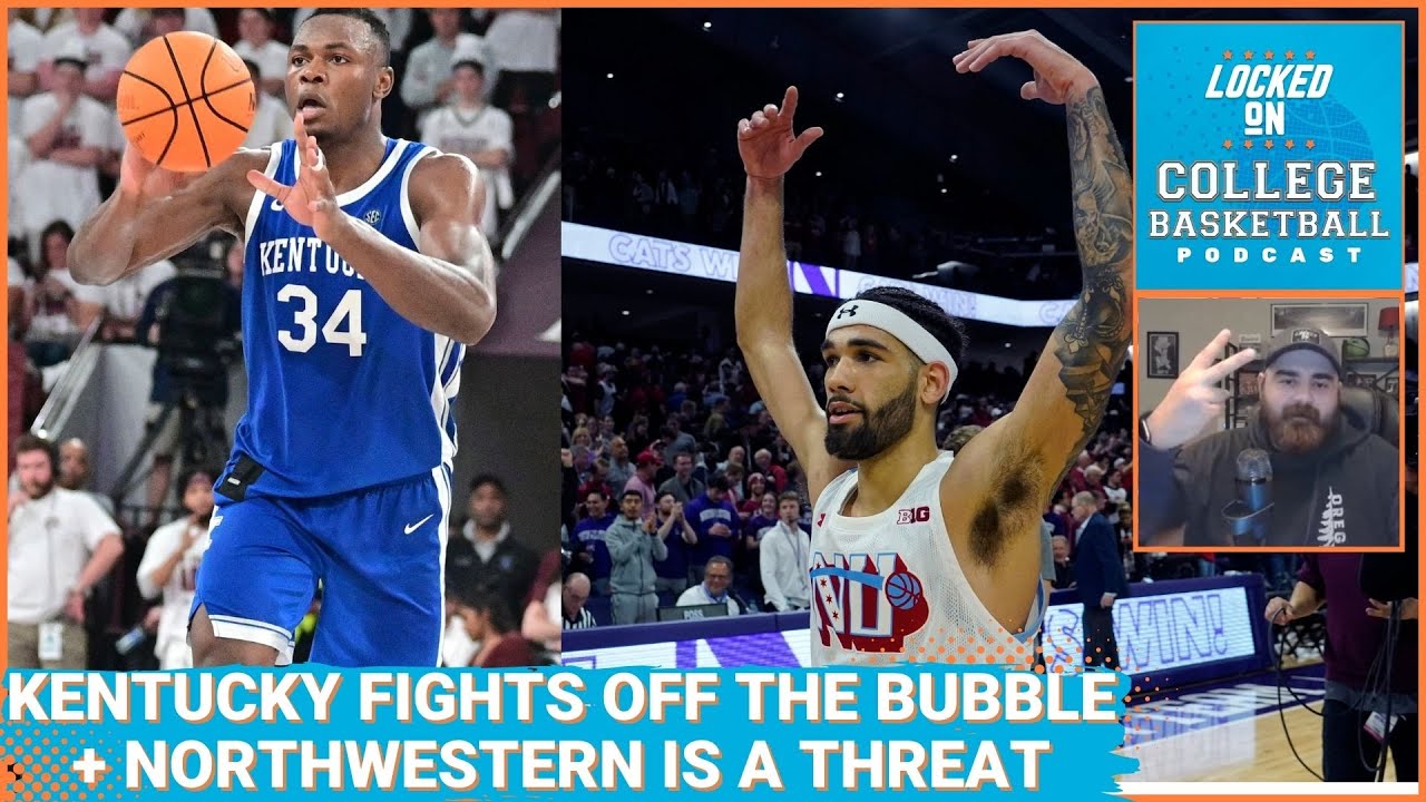 Kentucky is off the bubble, for now | Northwestern could make noise in ...