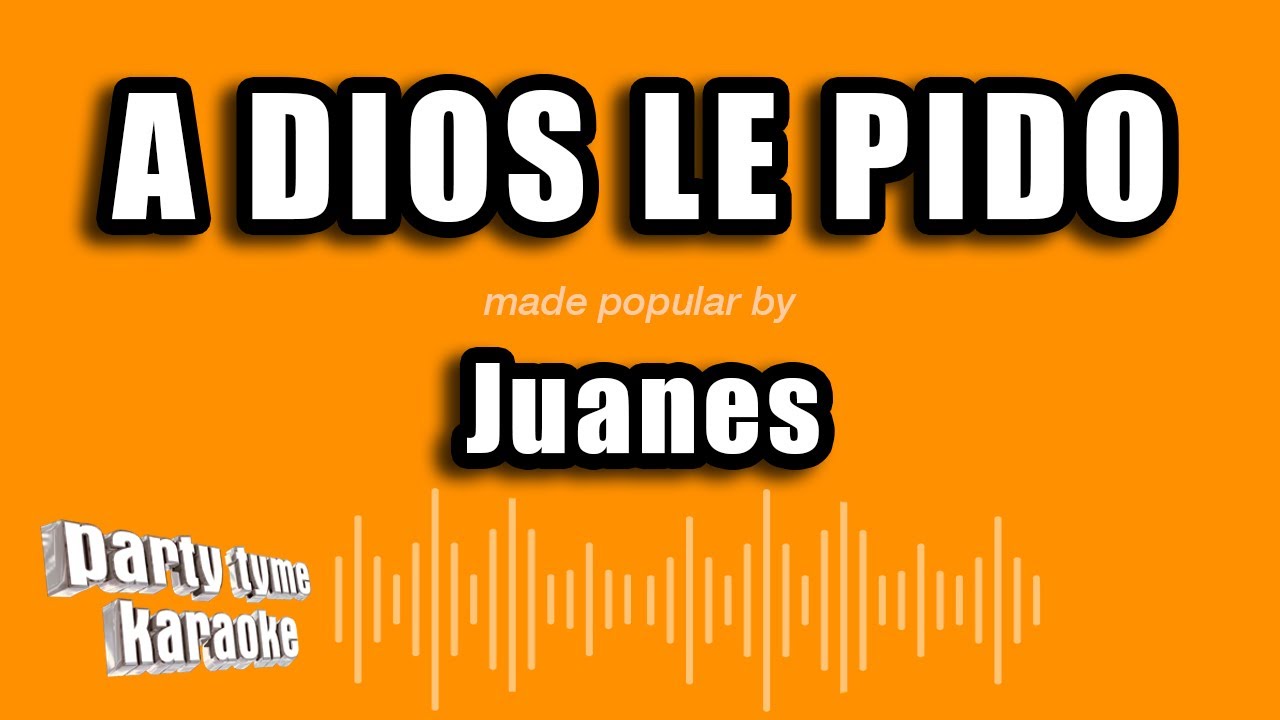 Juanes - A Dios Le Pido (Versión Karaoke) - YouTube
