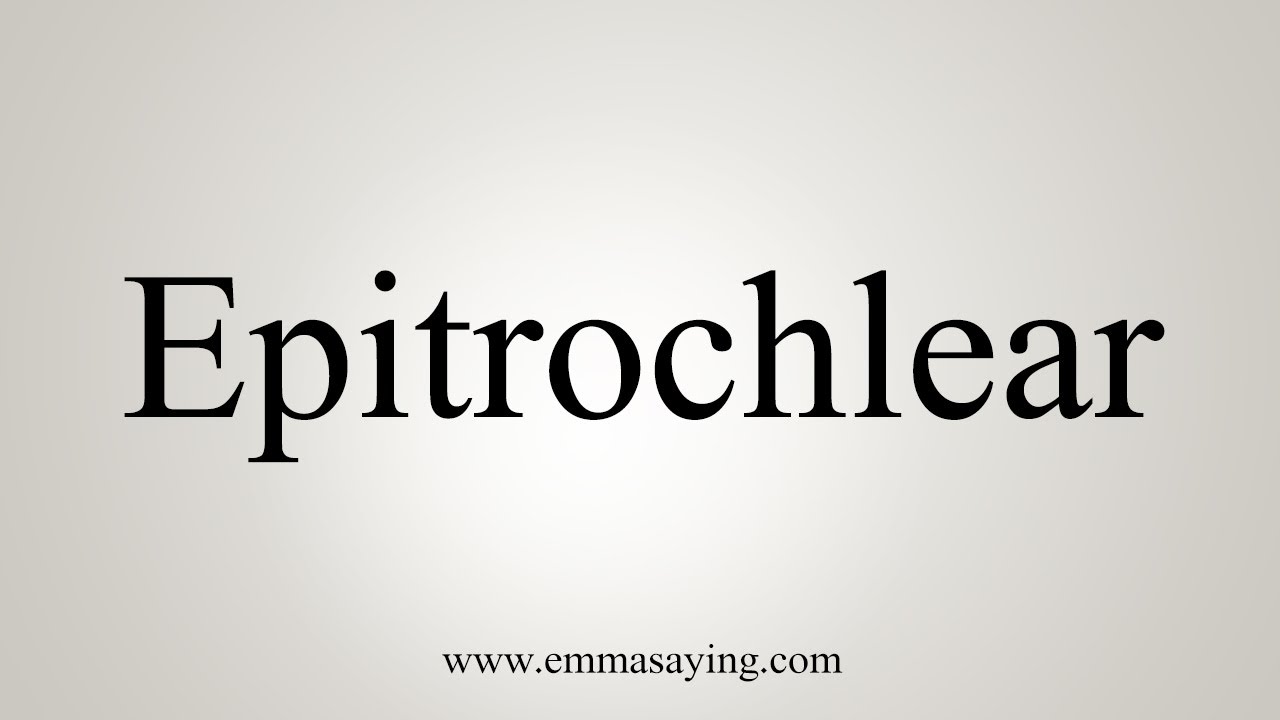 How To Say Epitrochlear - YouTube