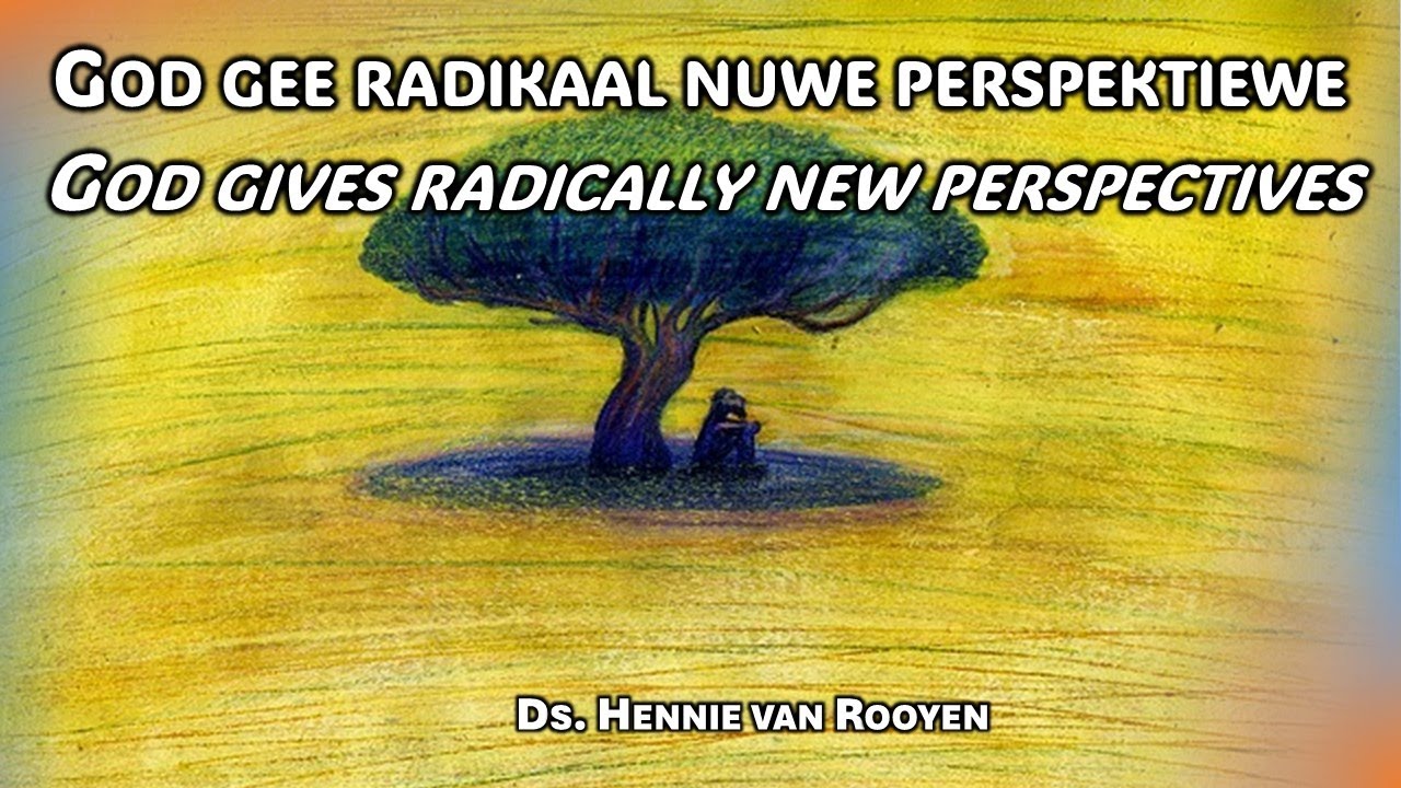God gee radikaal nuwe perspektiewe 2023-09-24 God gives radically new ...