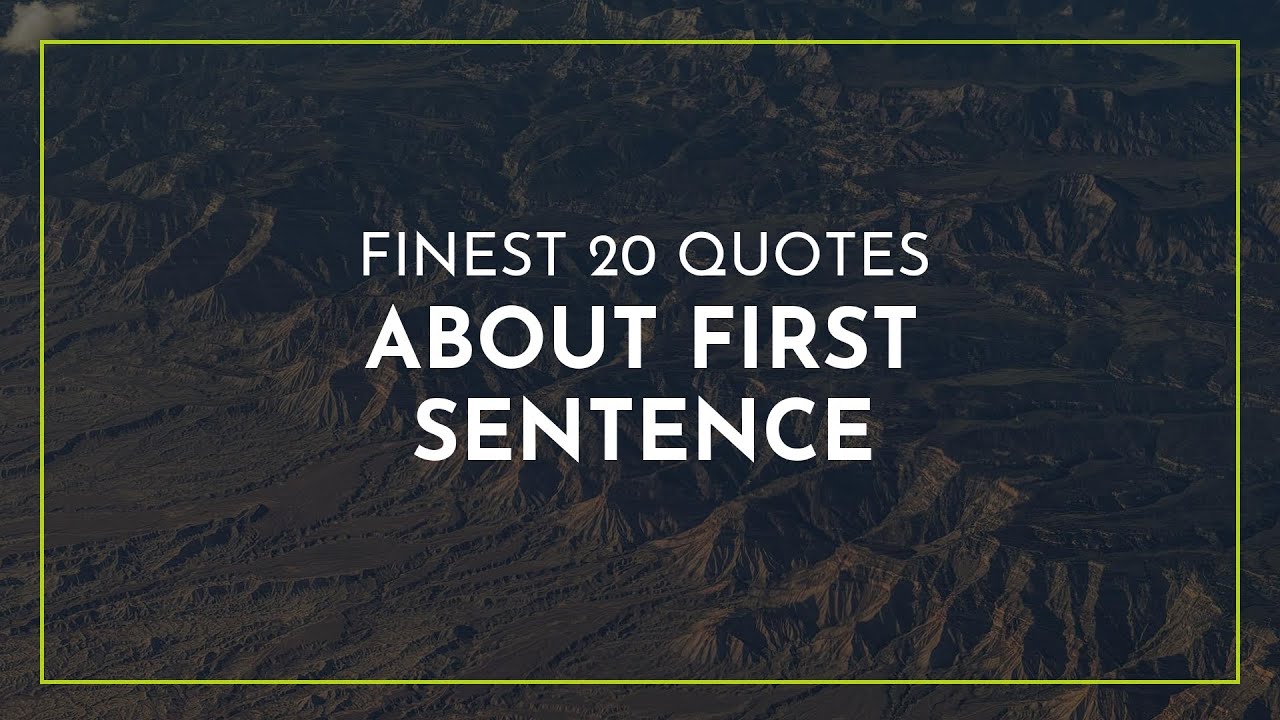 Finest 20 Quotes about First Sentence ~ Everyday Quotes ~ Famous Quotes ...