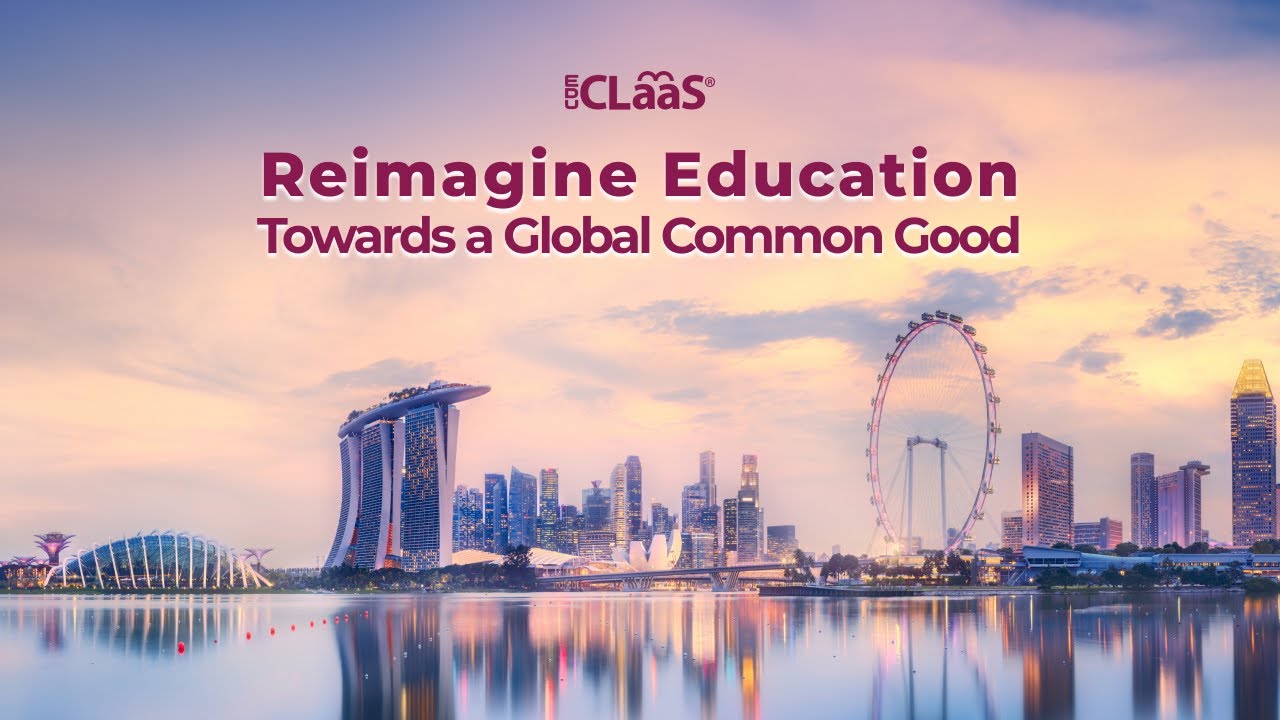 Reimagine Education Towards a Global Common Good | eduCLaaS - YouTube