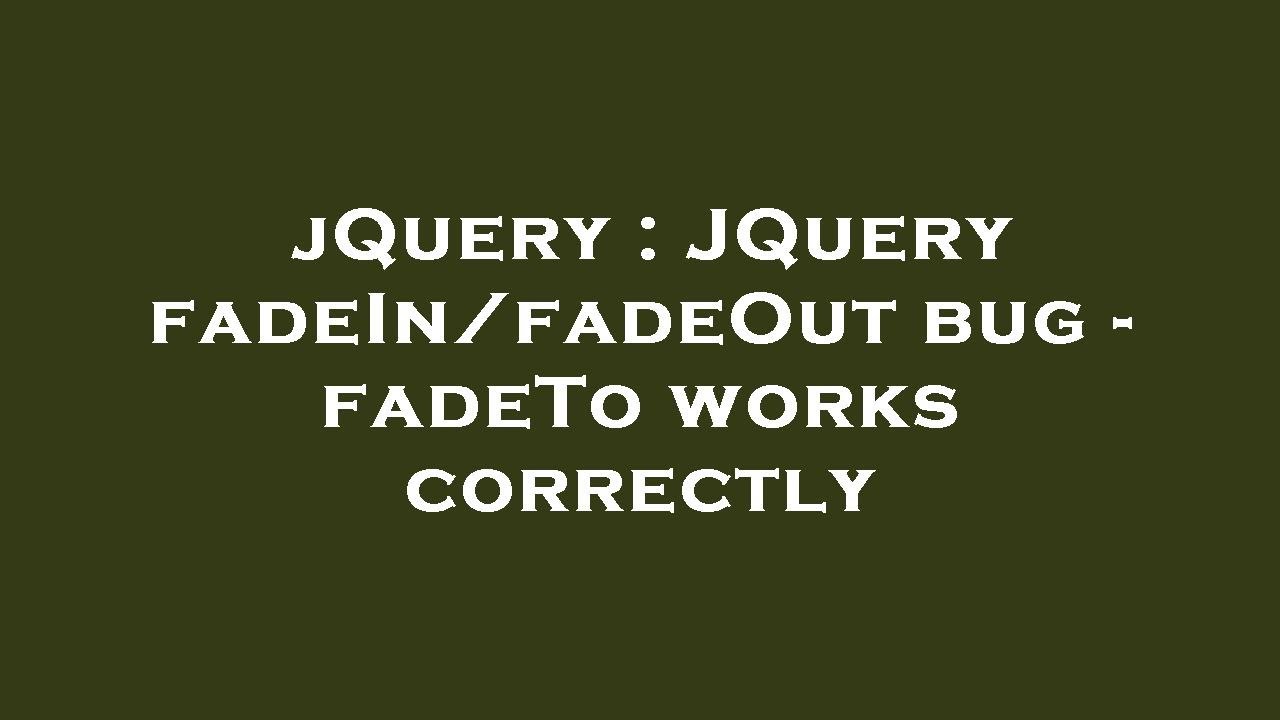 jQuery : JQuery fadeIn/fadeOut bug - fadeTo works correctly - YouTube