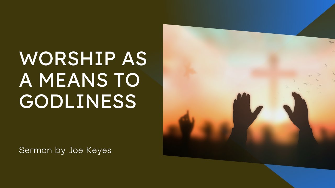 Worship as a Means to Godliness - YouTube