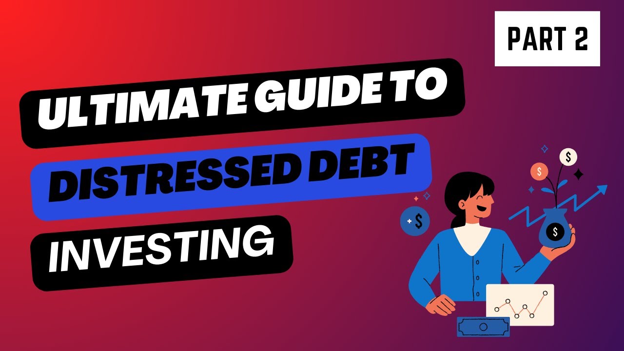 Ultimate Guide: Distressed Debt Investing - Part 2 - YouTube