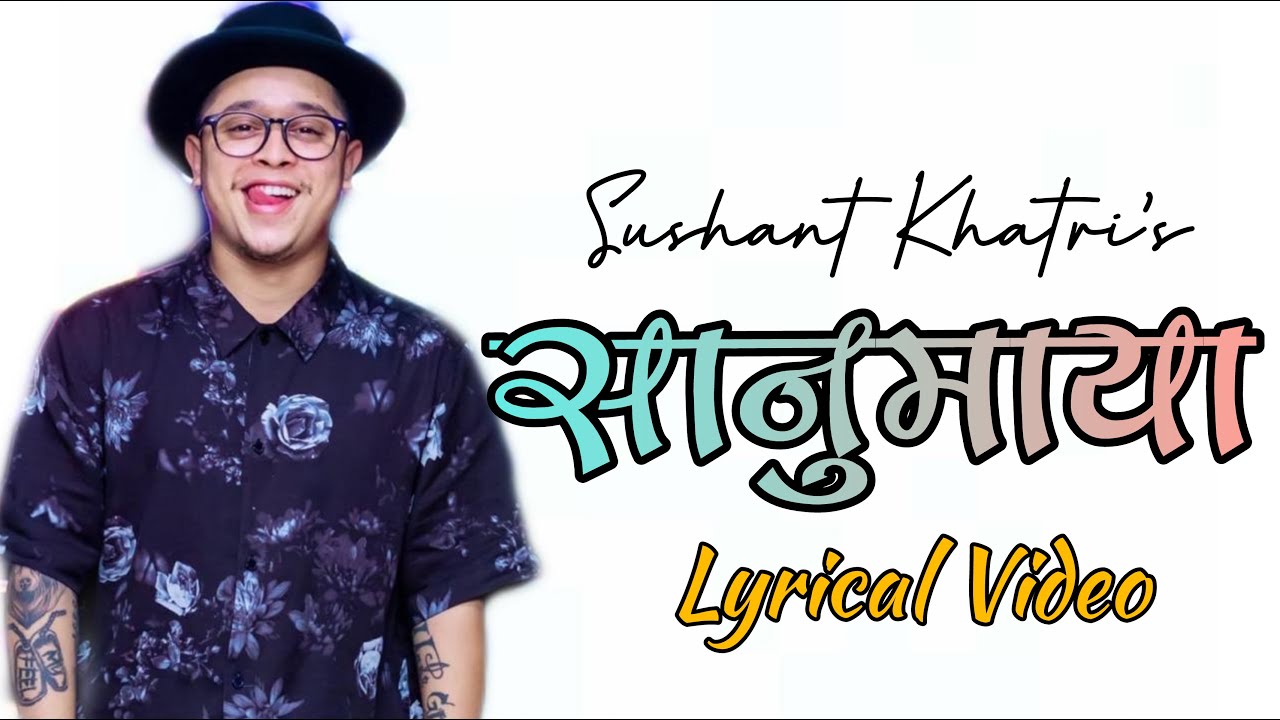 Sanu Maya lyrics - Sushant Khatri Ft. Malika Mahat|Nepali Lyrical song ...