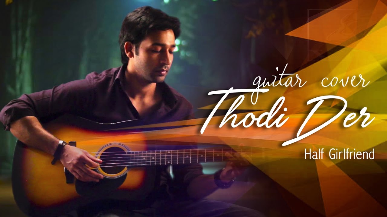 Thodi Der - Half Girlfriend - Guitar Cover By VEER KUMAR - YouTube