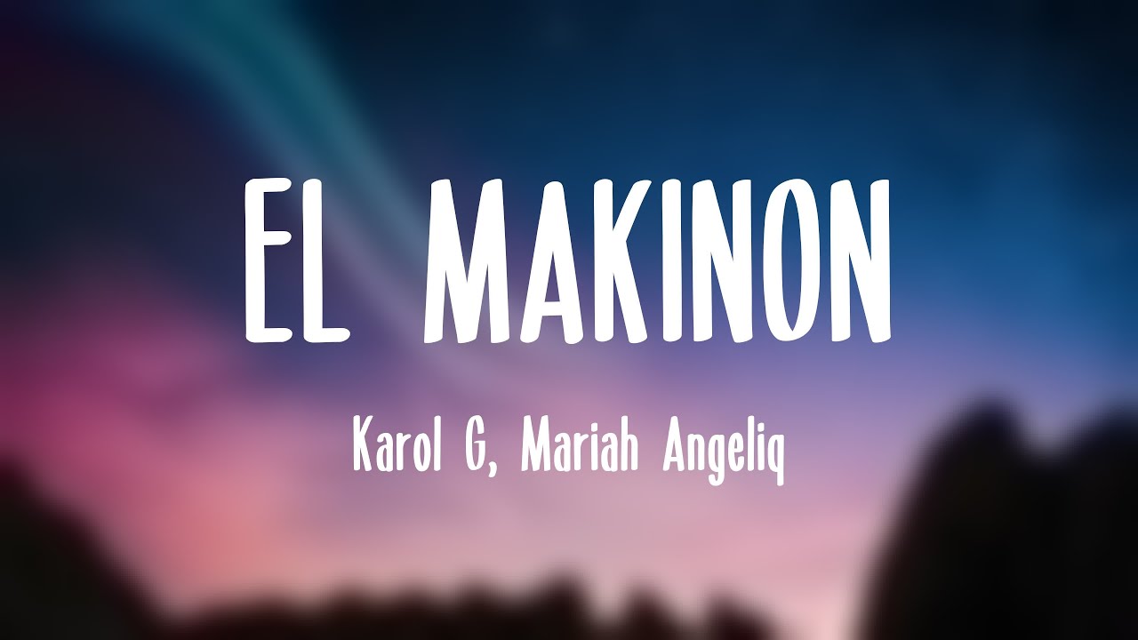 EL MAKINON - Karol G, Mariah Angeliq (Lyrics Video) - YouTube