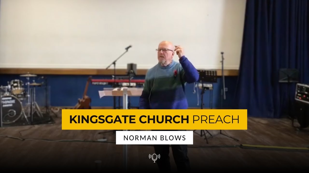 Kingsgate Church Preach - 12th Nov 2023 - Norman Blows - YouTube