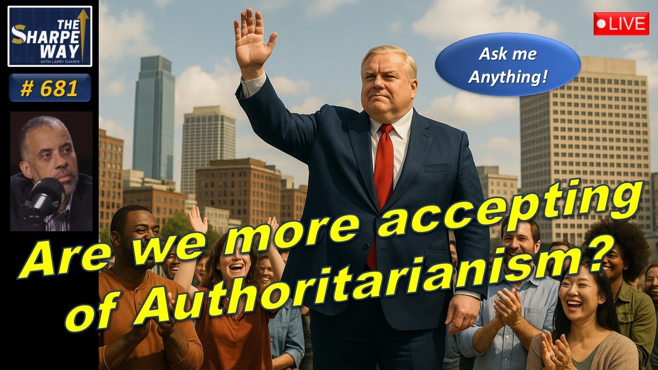 Sharpe Way No. 681! 🔴Are we more accepting of Authoritarianism? LIVE ...