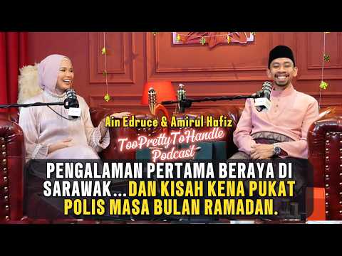 Too Pretty To Handle Podcast : EP21 (EDISI RAYA): PENGALAMAN BERAYA DI SARAWAK DAN KENA PUKAT POLIS.