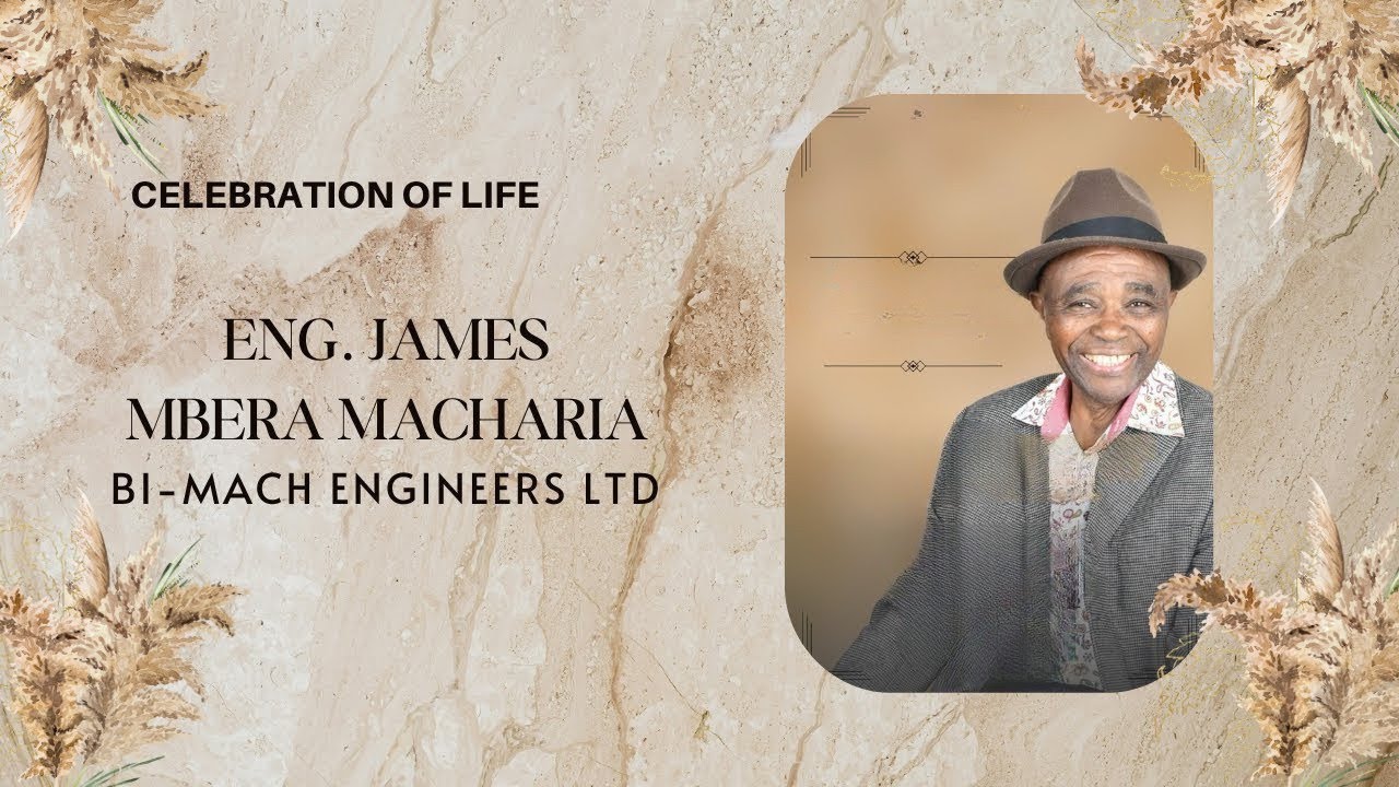 Celebrating the Life of ENG. JAMES MBERA MACHARIA (BI-MACH ENGINEERS ...