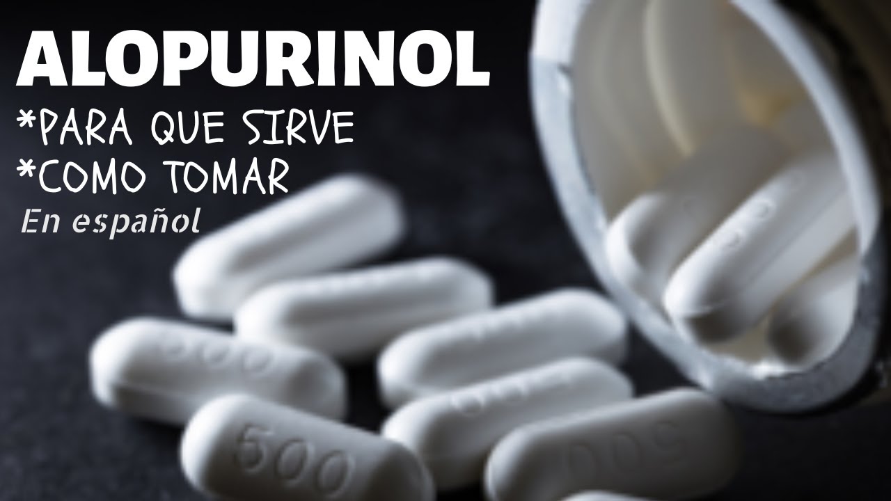 ALOPURINOL: qué es alopurinol y PARA QUE SIRVE, cuándo y CÓMO TOMAR ...