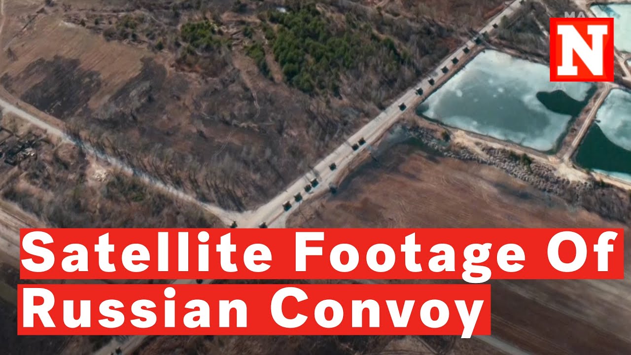Watch: Satellite Footage Shows The 40-Mile Russian Convoy Stalled ...