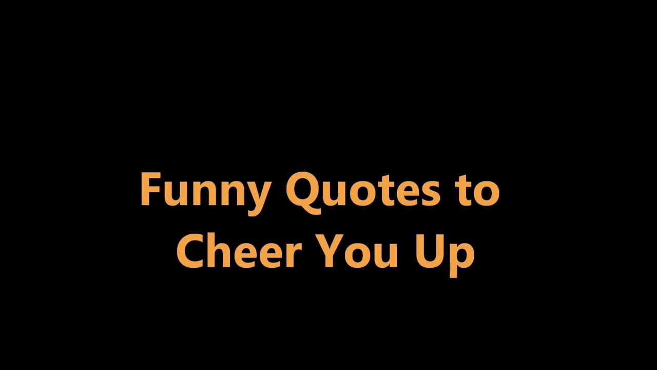 Cheer up with funny quotes - YouTube