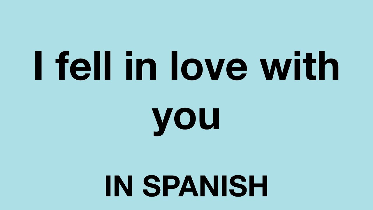 How To Say I Fell In Love With You In Spanish YouTube how-to-say-i-fell-in-love-with-you-in-spanish-youtube
