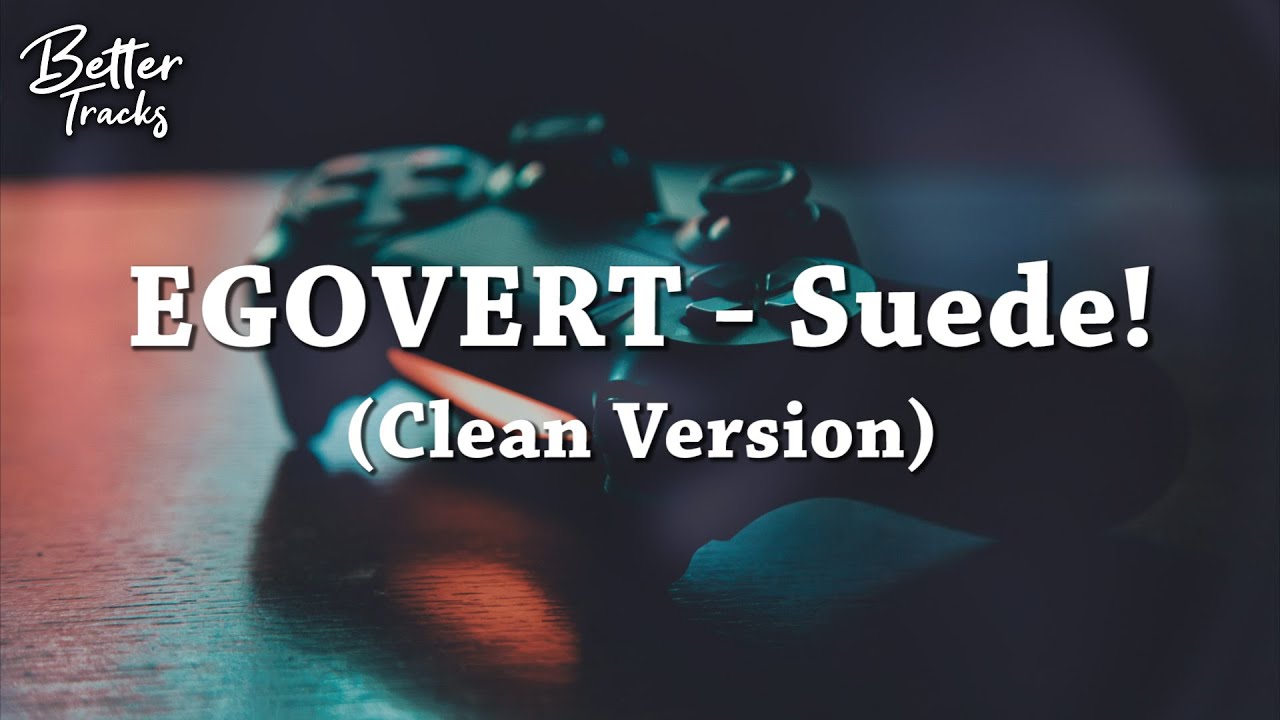 EGOVERT - Suede! (Clean) 🔥 (Best Clean Version) - YouTube