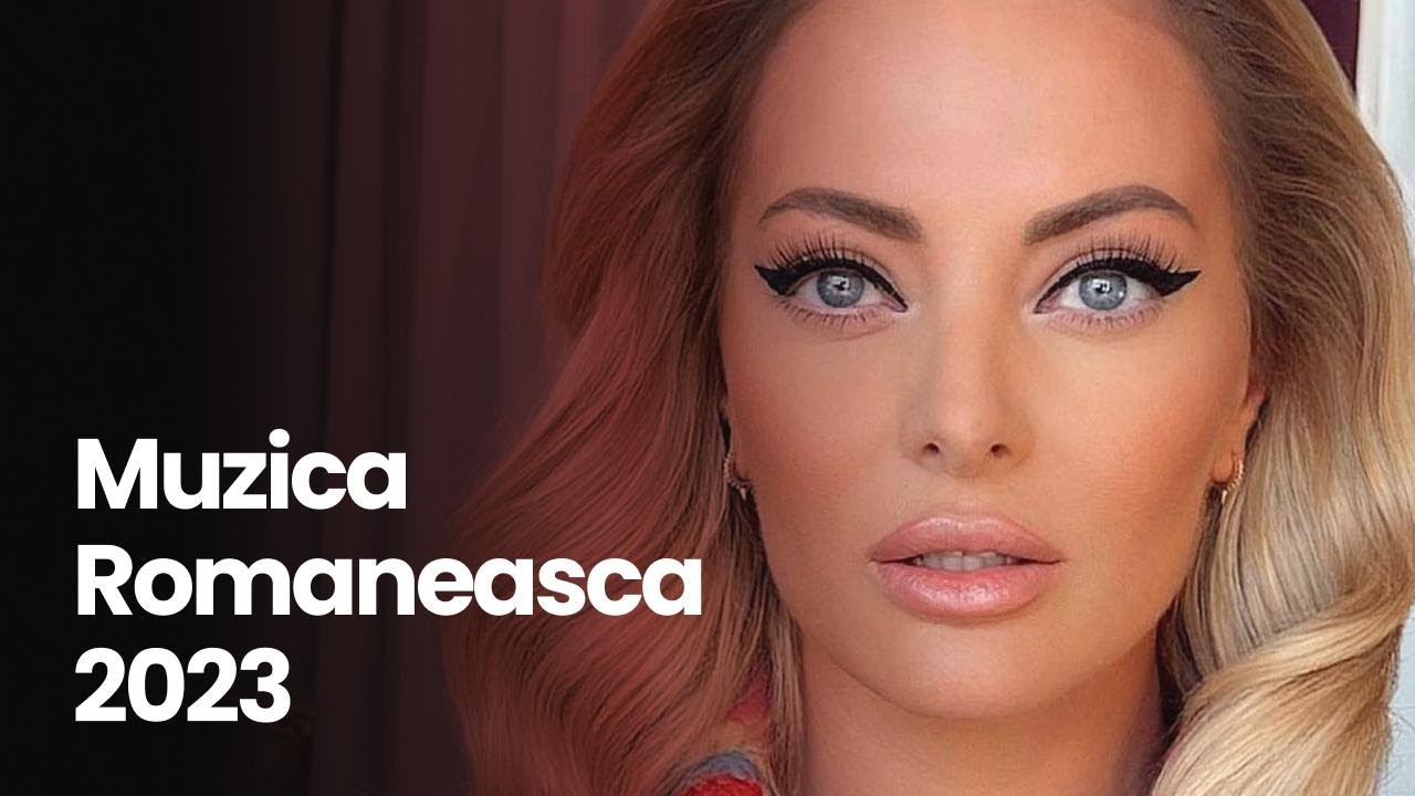 Top Muzica Romaneasca 2023 ⭐ Cea Mai Buna Muzica Romaneasca 2023 (Mix ...