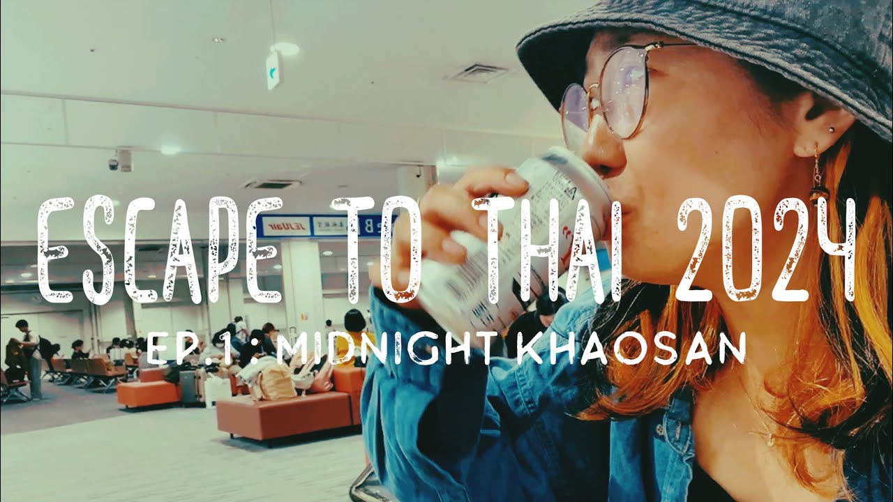 ESCAPE TO THAI(タイ逃避行)2024 eps.1 - YouTube