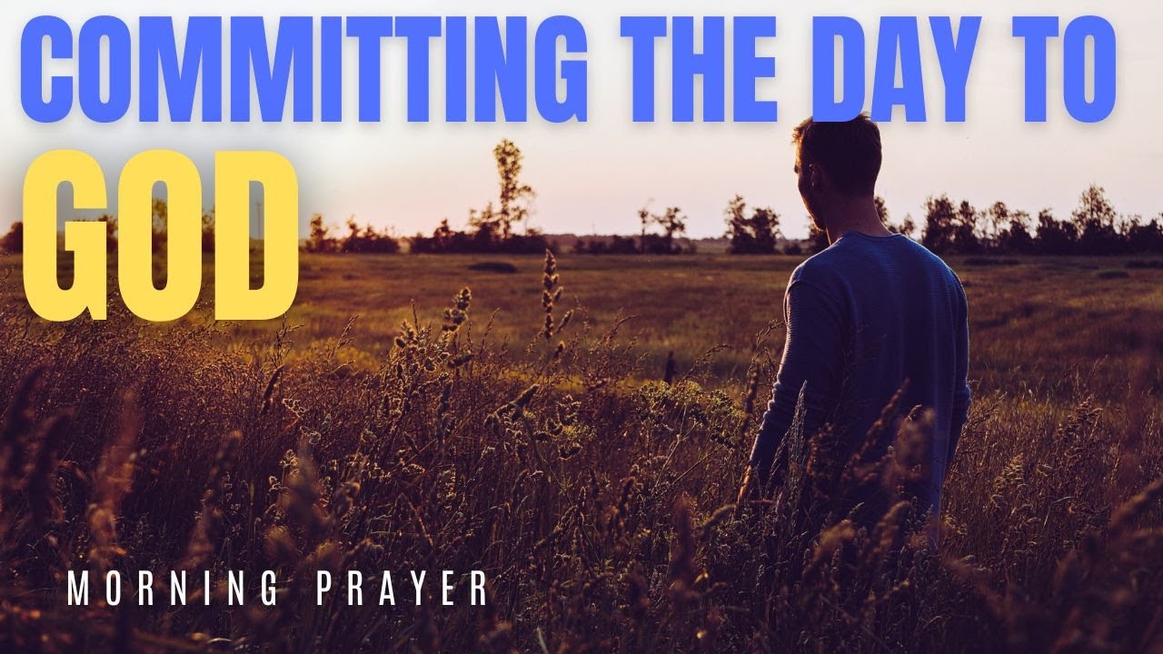 Committing the Day to God | Morning Prayer | Jesus - YouTube
