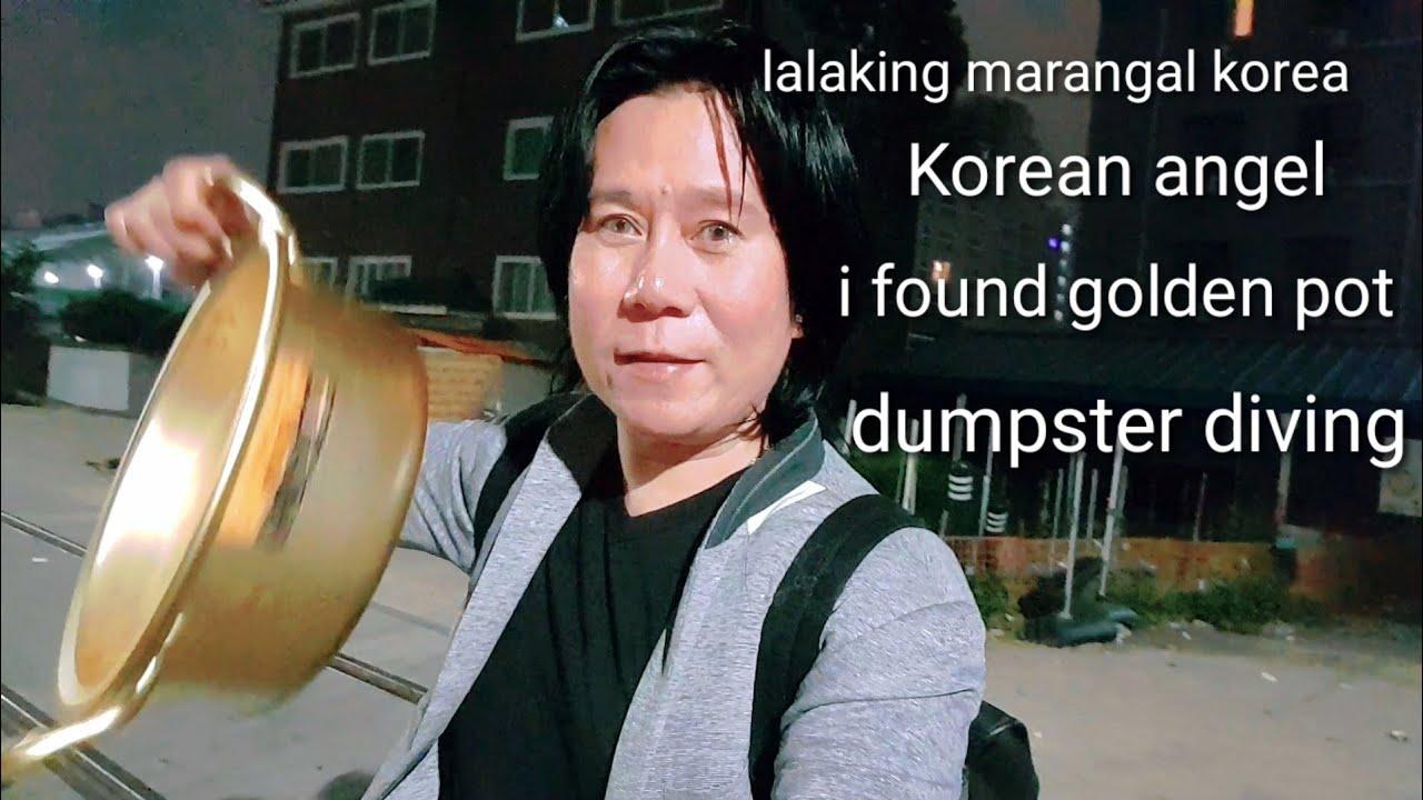 Korean angel lalaking marangal korea i found gold pot dumpster diving ...