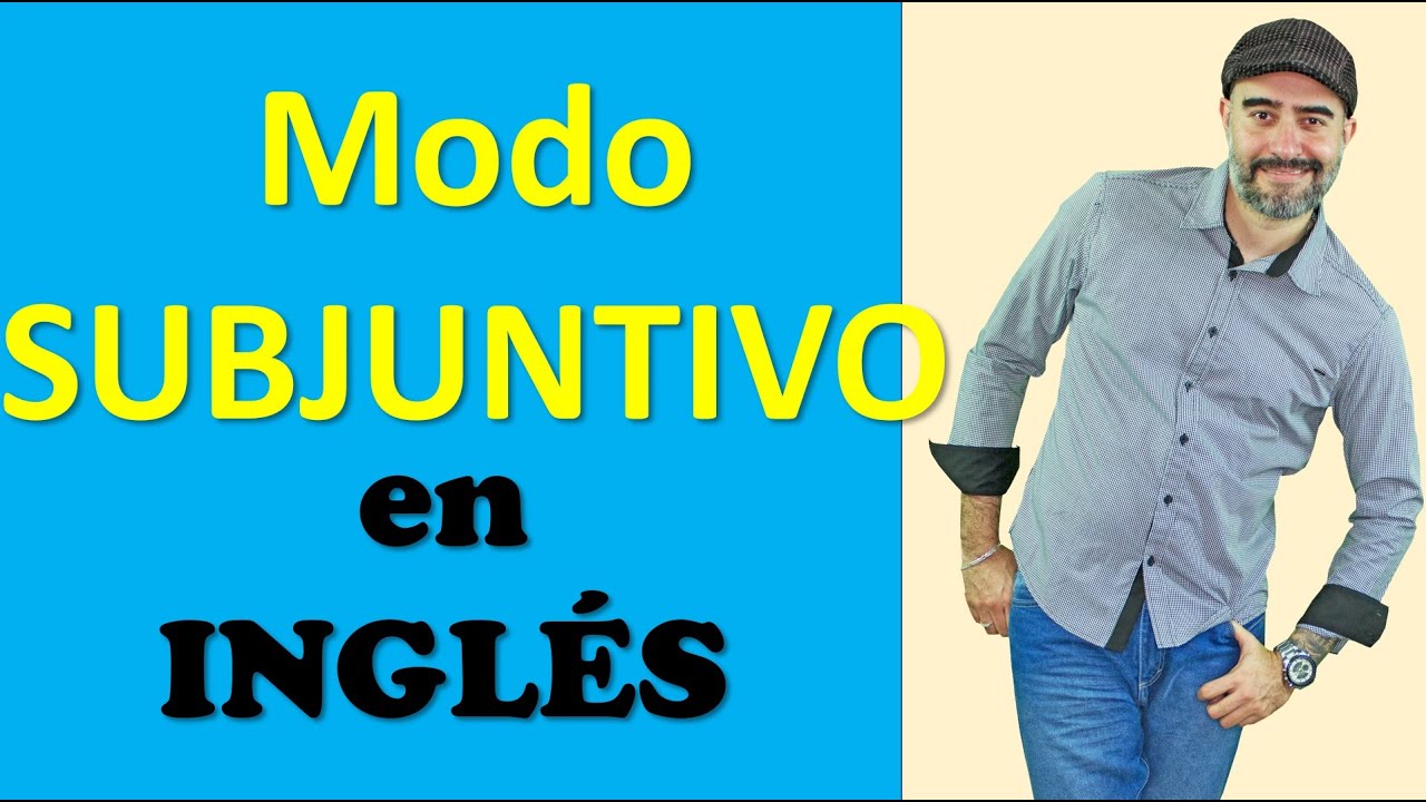 Qué es el Modo Subjuntivo en INGLÉS - YouTube