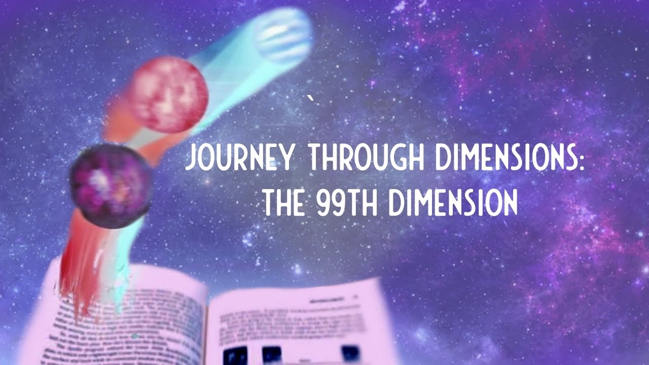 Journey Through Dimensions: The 99th Dimension - YouTube