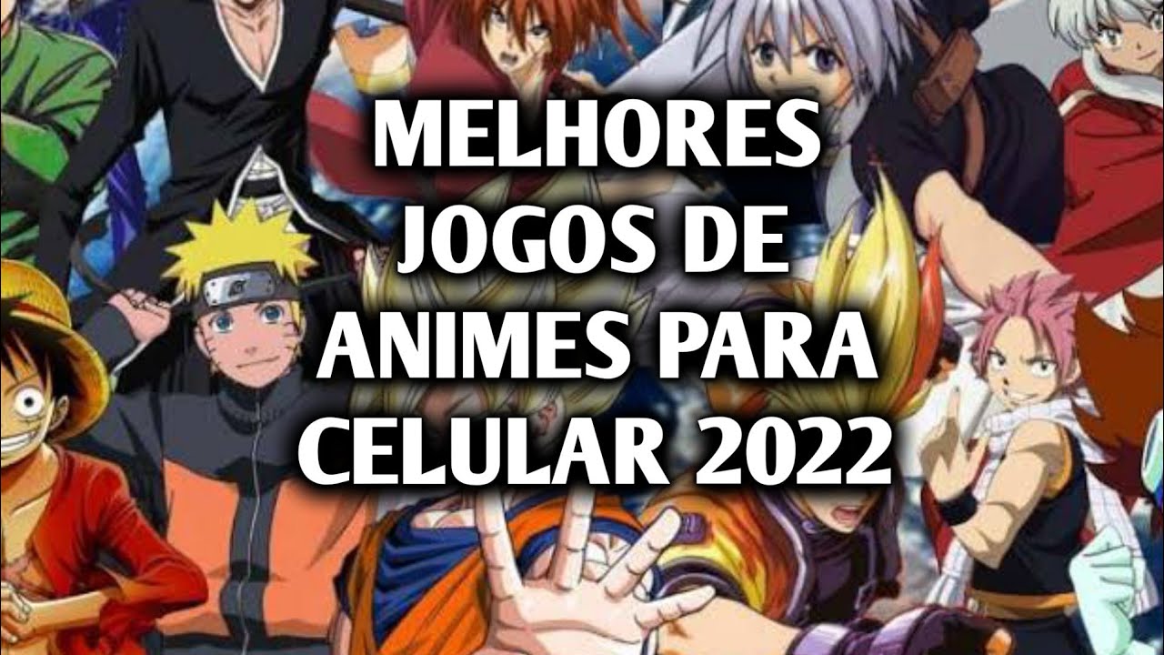 Melhores Jogos De Animes Para Celular 2022 Youtube