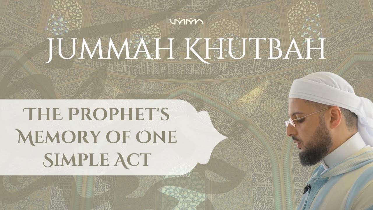 The Prophet's Memory of One Simple Act | Khutbah | Shaykh Mohamed ...