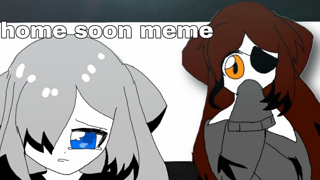 home soon meme[FlipaClip] - YouTube
