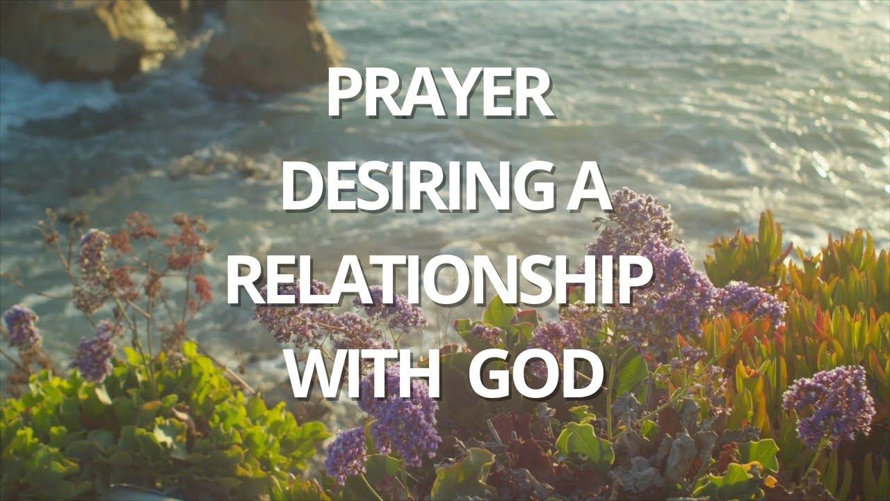 Prayer | Desiring a Relationship with God - YouTube