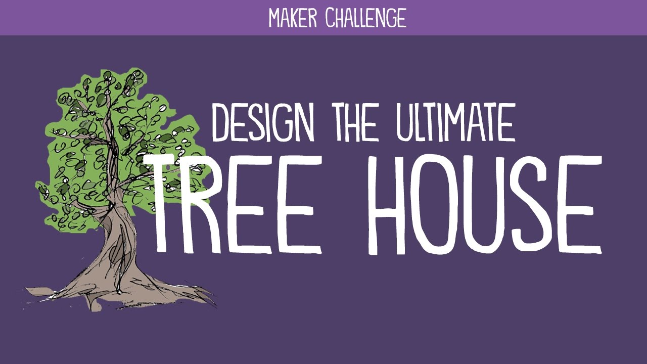 Maker Challenge: Design the Ultimate Tree House - YouTube
