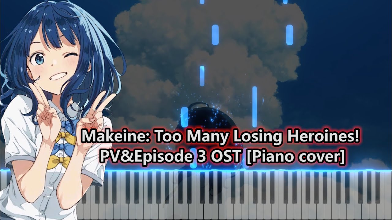 Makeine: Too Many Losing Heroines! PV&Episode 3 Piano OST [Piano cover ...